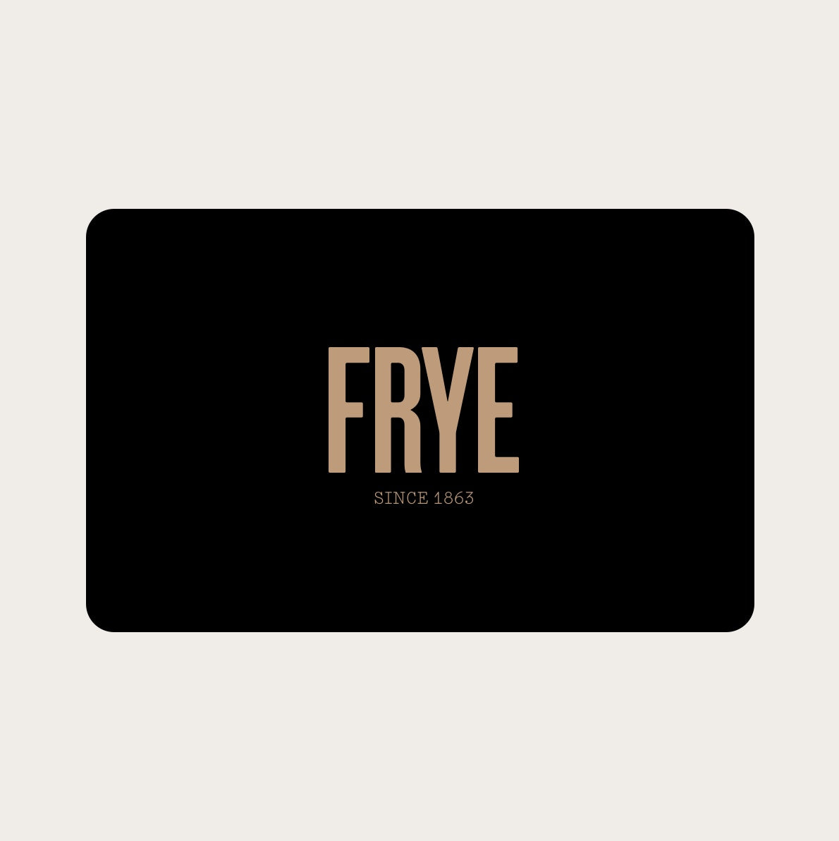 Frye Company Digital Gift Cards | The Frye Company