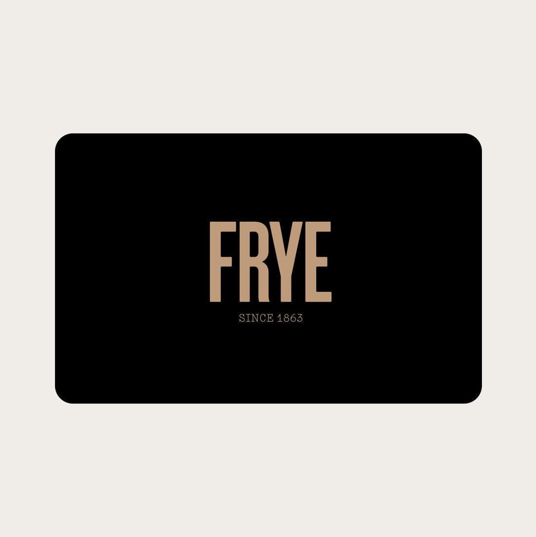 Frye Company Digital Gift Cards | The Frye Company